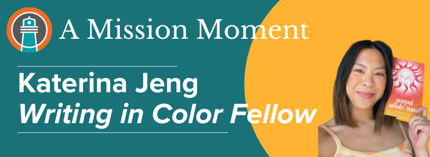 A Mission Moment: Katerina Jeng, Writing in Color Fellow | Lighthouse Writers Workshop